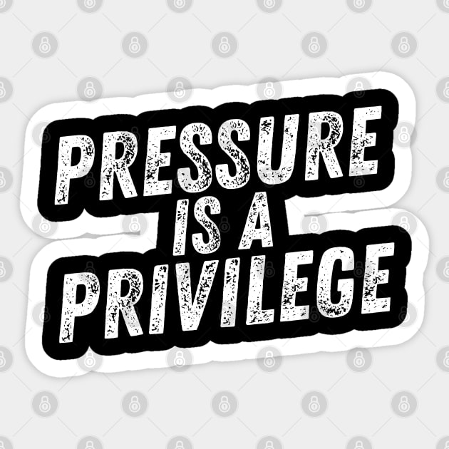 Pressure is a Privilege - Motivation - Sticker | TeePublic