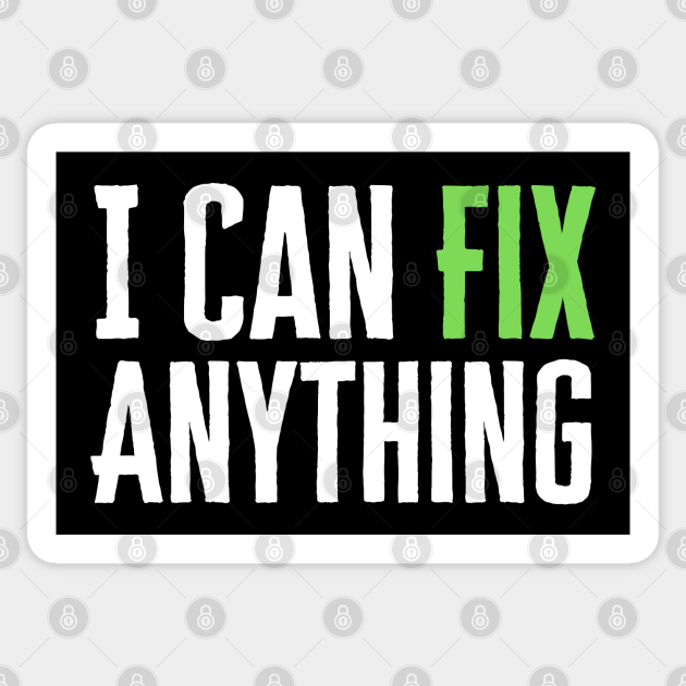 I Can Fix Anything - I Can Fix Anything - Sticker | TeePublic