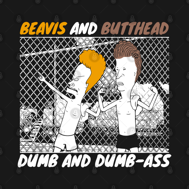 Beavis And Butthead Dumb Dumb Ass Beavis And Butthead T Shirt Teepublic