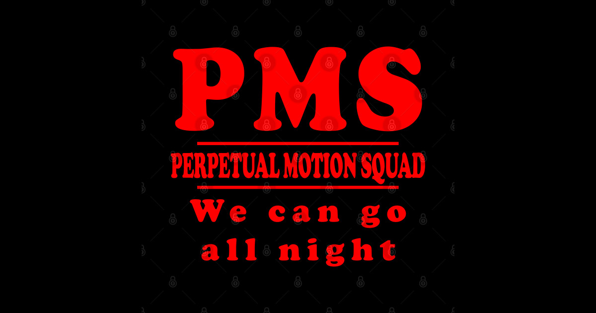PMS - Perpetual Motion Squad - Funny - Sticker | TeePublic