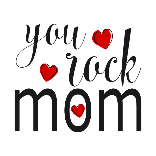 You Rock Mom - gift for Mom - Mothers Day - T-Shirt | TeePublic