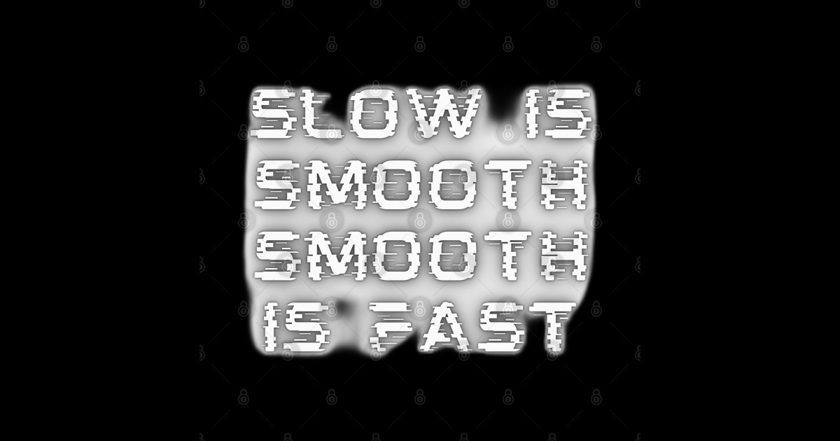 Slow Is Smooth, Smooth Is Fast - Slow Is Smooth Smooth Is Fast ...