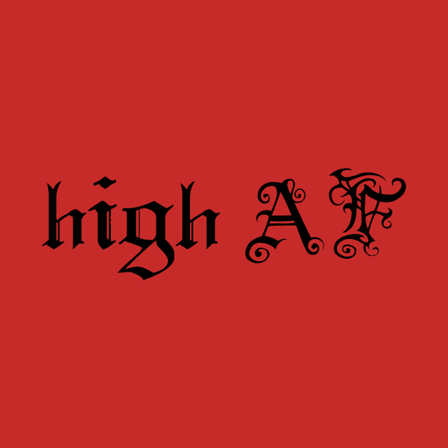 high AF - Cannabis - T-Shirt | TeePublic