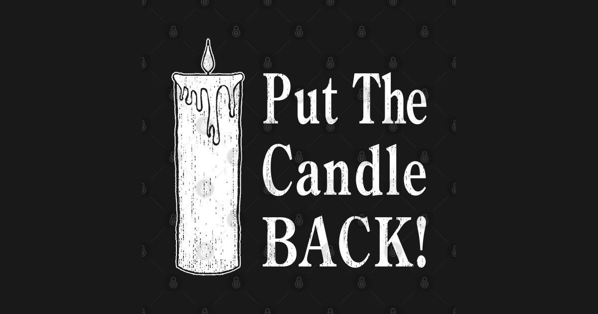Put The Candle Back! - Frankenstein - T-Shirt | TeePublic