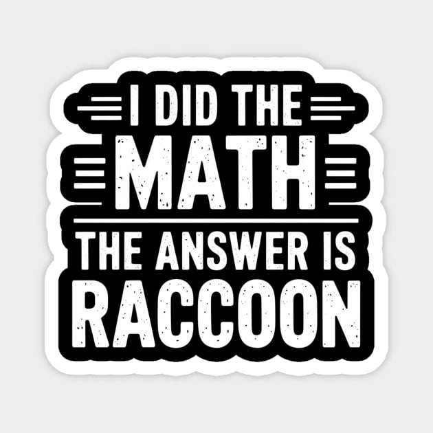 The Is Raccoon Funny Math Teacher Student - Teacher - Magnet | TeePublic