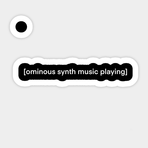 [ominous synth music playing] - Stranger Things - Sticker | TeePublic