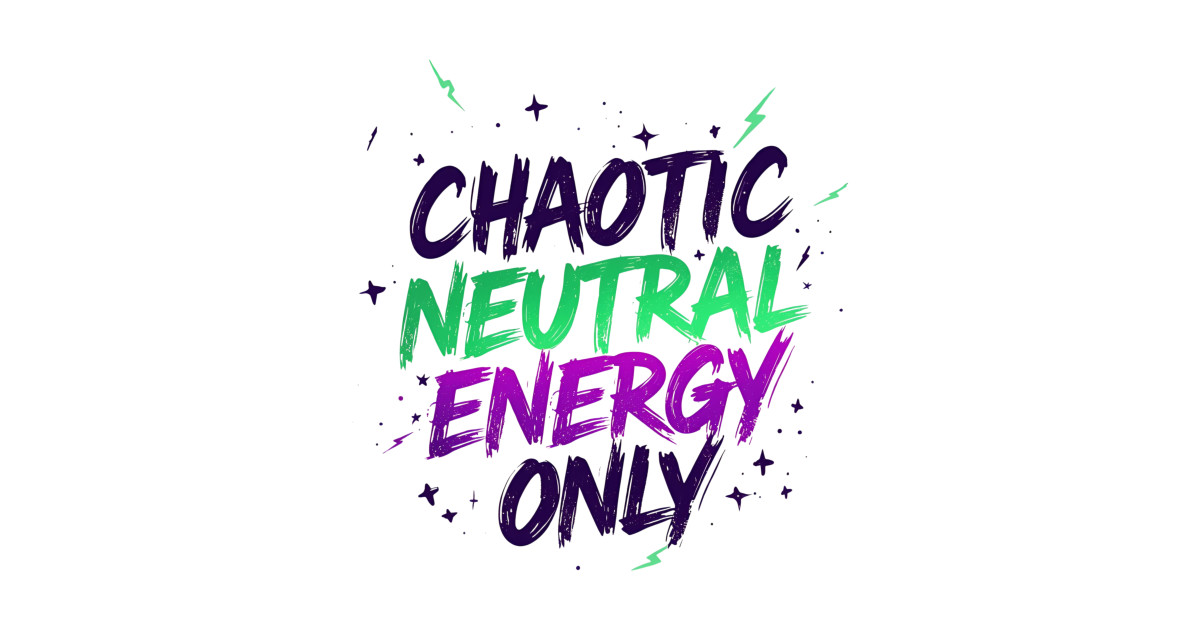Chaotic Neutral Energy Only - Chaotic Neutral - T-Shirt | TeePublic