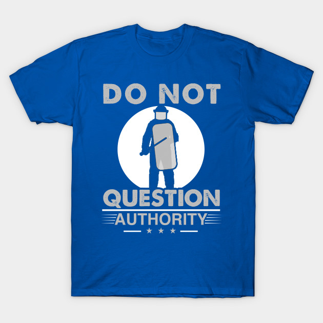 Do Not Question Authority - Nonconformist Gift - Authority - T-Shirt ...