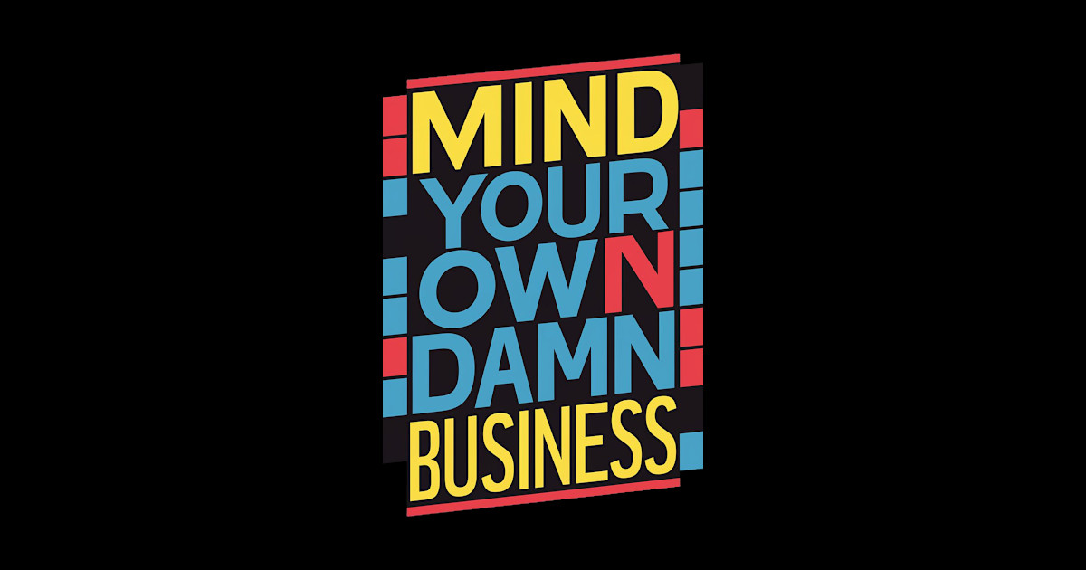 MIND YOUR OWN DAMN BUSINESS - HARRIS WALZ - Mind Your Own Damn Business - Sticker | TeePublic