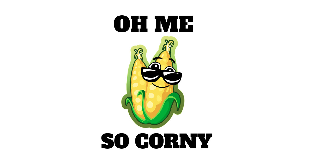 Oh Me So Corny Funny Corny Corn Quote Saying Art Design Corny Jokes Sticker Teepublic