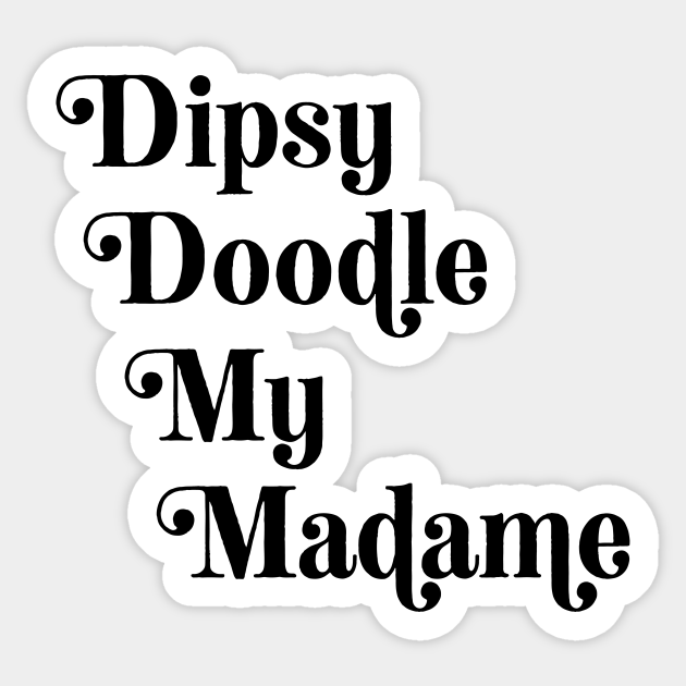 Dipsy Doodle (black text) - Dipsy Doodle - Sticker | TeePublic