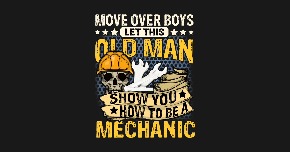 Mechanic Shirt Old Man Mechanic Cool Mechanic Engineer Lover - Mechanic ...