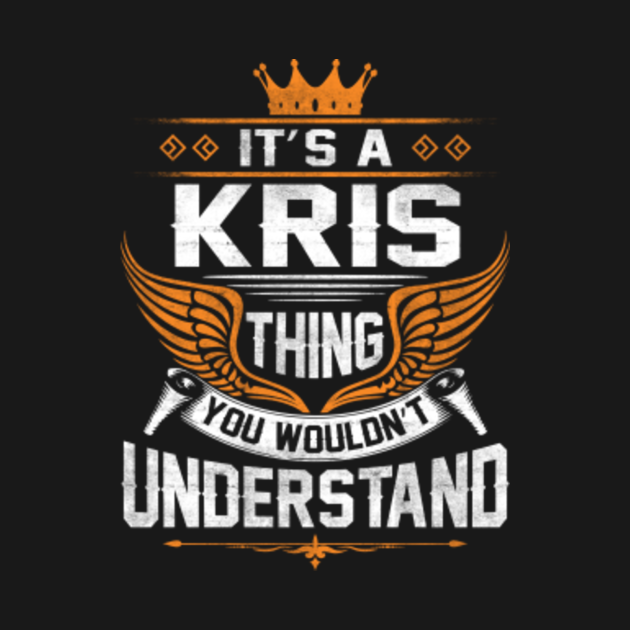 Kris Name T Shirt - Kris Thing Name You Wouldn't Understand Gift Item ...