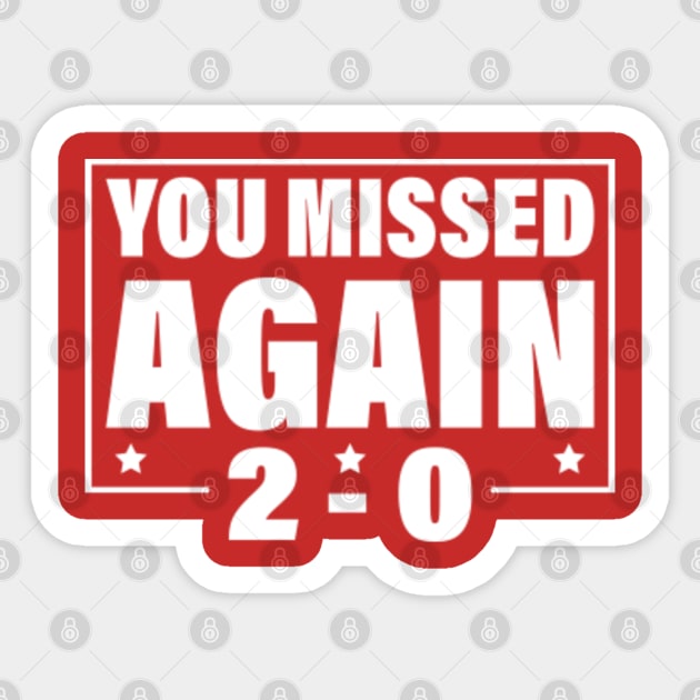 You Missed Again - You Missed Again - Sticker | TeePublic