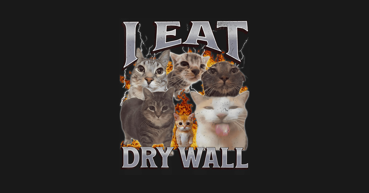 I Eat Drywall Funny Cat Meme Bootleg Graphic - I Eat Drywall Funny Cat ...