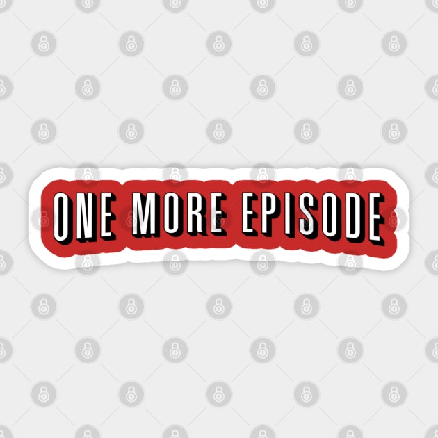 ONE MORE EPISODE! - Netflix - Sticker | TeePublic