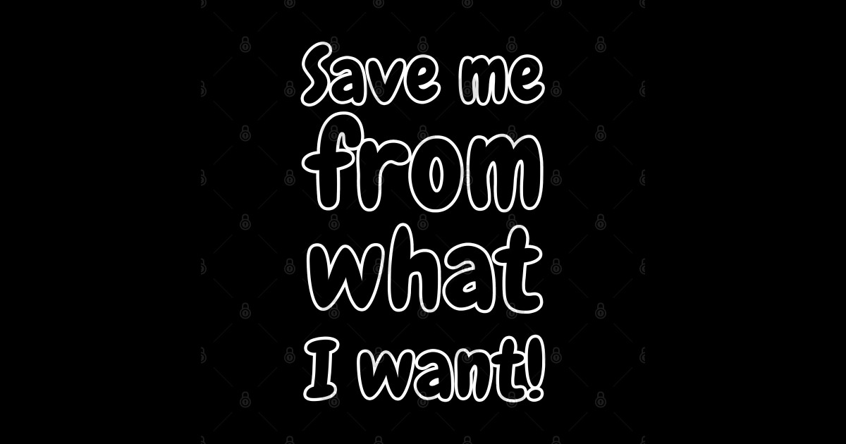 Save Me From What I Want - Save Me - Sticker | TeePublic