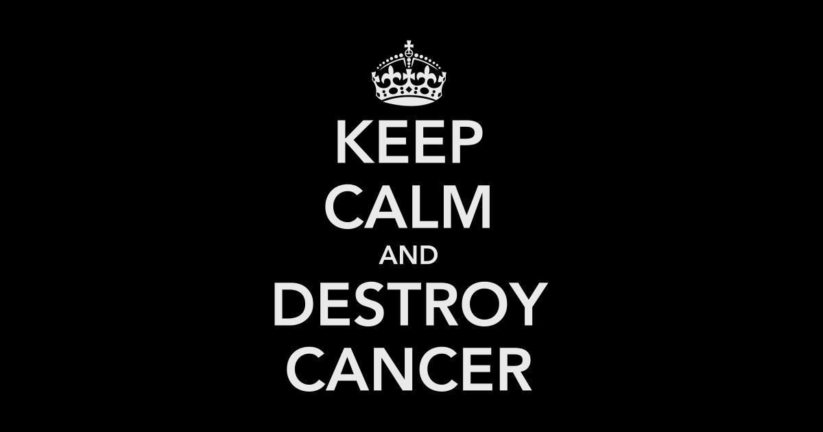 Keep Calm and Destroy Cancer - Keep Calm - T-Shirt | TeePublic