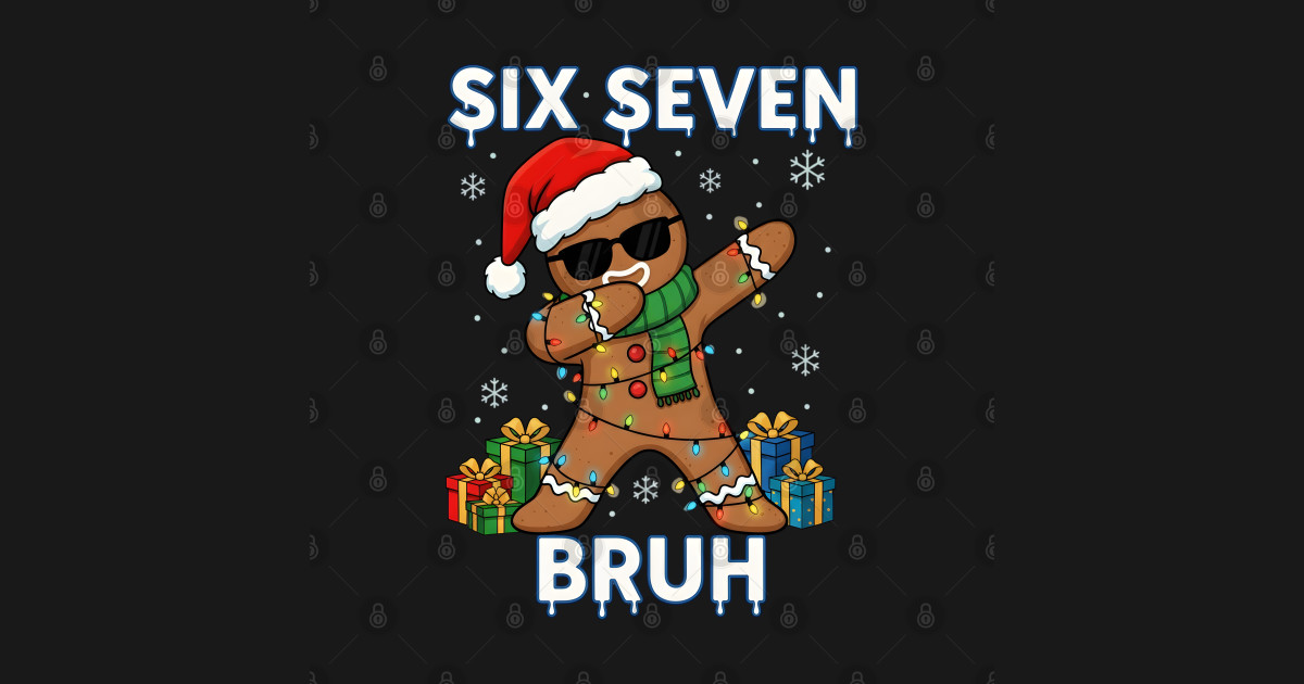 Six Seven Bruh – Funny Gingerbread Dab Meme Shirt - Gingerbread Man ...
