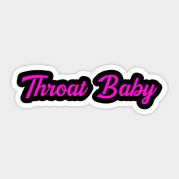 Throat Baby - Deep Throat - Sticker | TeePublic