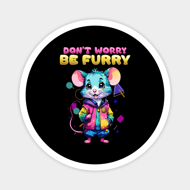 Don't Worry Be Furry I Furry Cosplay Mouse Fandom - Furry - Magnet ...