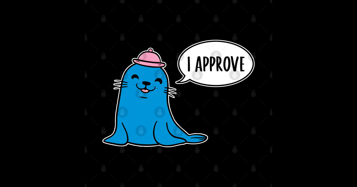 I Approve - Cute Seal Design for Animal Lovers - Seal Of Approval ...
