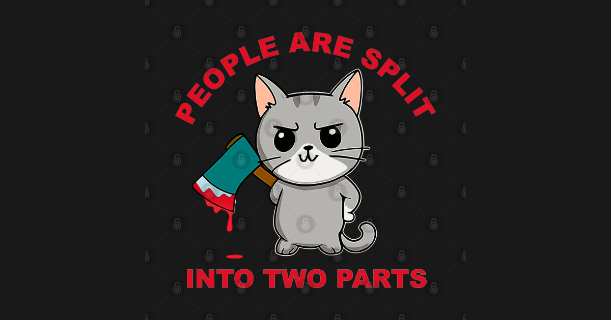 People are split into two parts - Sarcastic Quote - T-Shirt | TeePublic