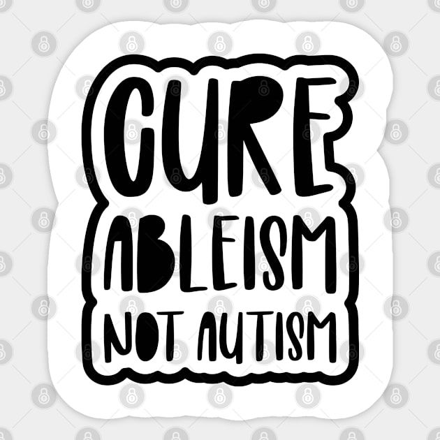 Cure Ableism Not Autism - Autism - Sticker | TeePublic
