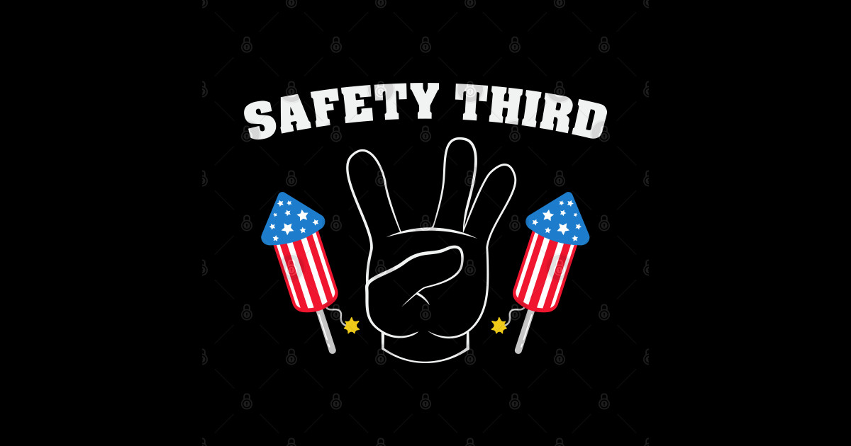 Safety Third Funny Sarcastic 4th July Fireworks Summer Party - Safety ...