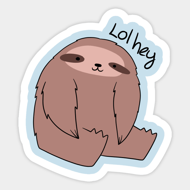 Lol Hey Sloth - Sloth - Sticker | TeePublic