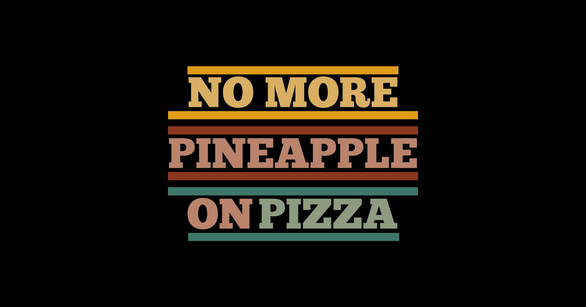 No Pineapple on Pizza - Pizza - Sticker | TeePublic
