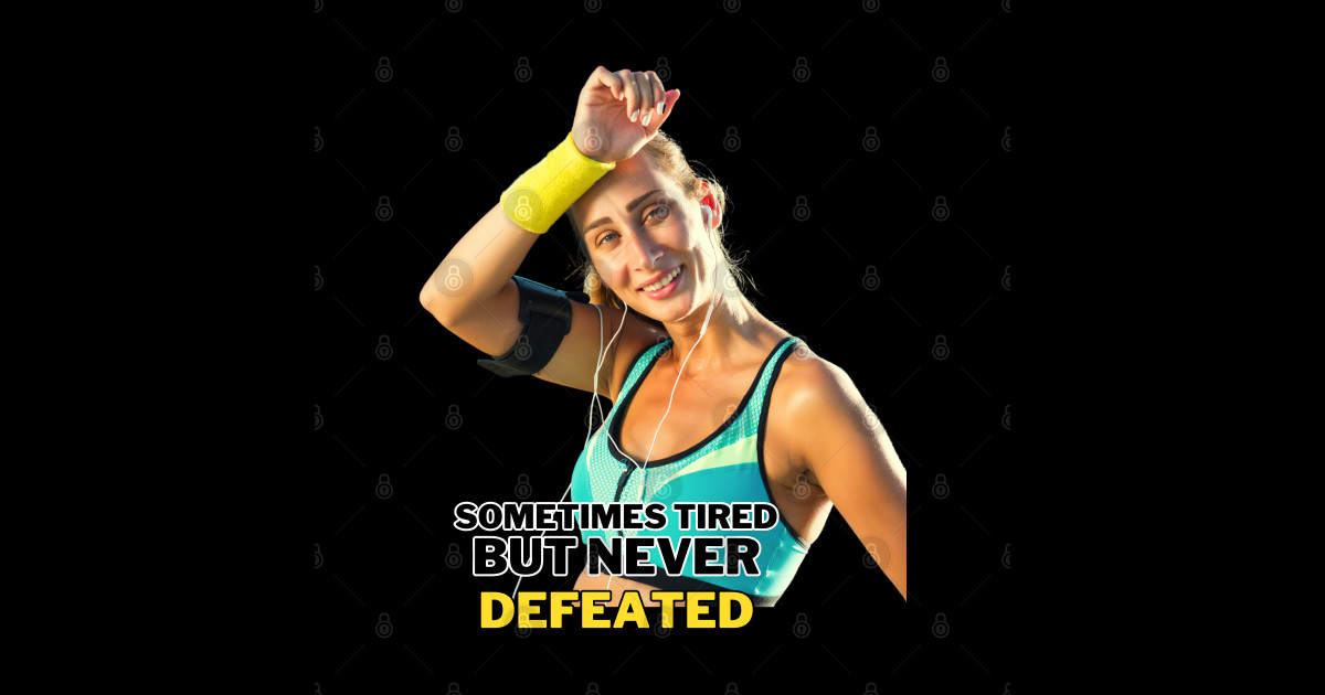 Fitness woman never gives up. Sometimes tired never defeated - Fitness ...