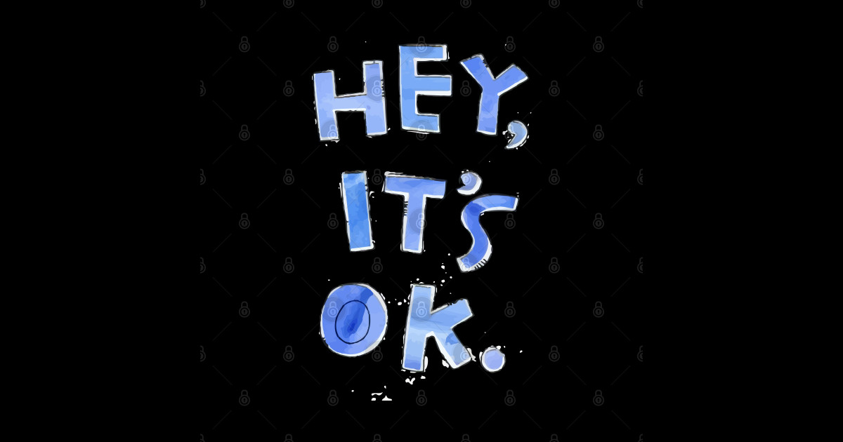 Hey It's Ok - Mental Health - T-Shirt | TeePublic