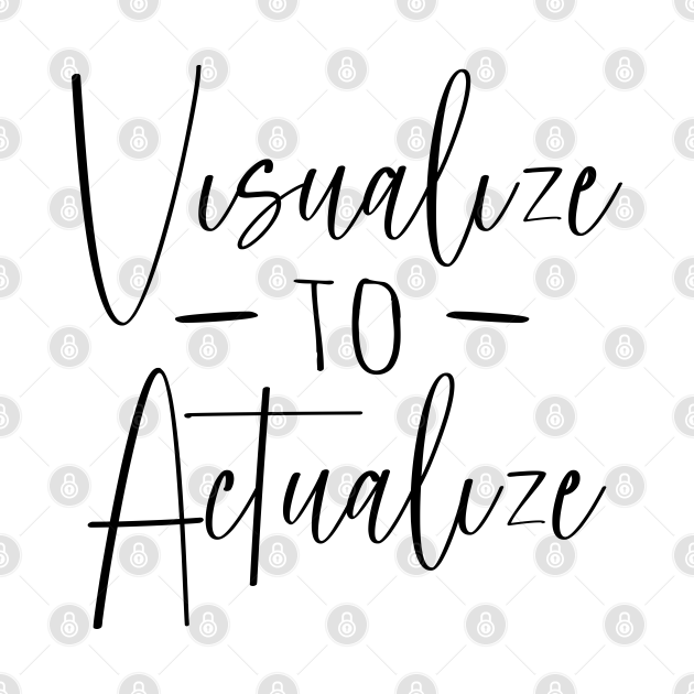 Visualize to Actualize - Visualize To Actualize - T-Shirt | TeePublic