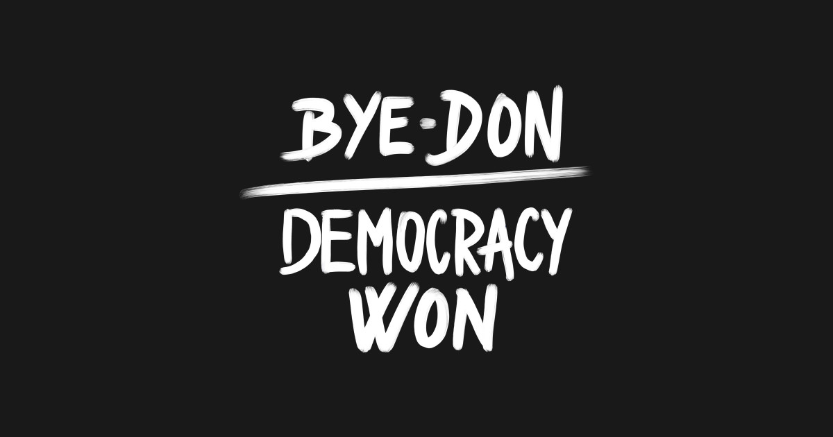 Bye Don Democracy Won, Joe Biden President Winner - Bye Don - T-Shirt ...