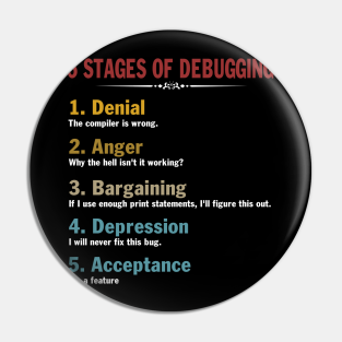 5 Stages Of Debugging Pins and Buttons for Sale | TeePublic