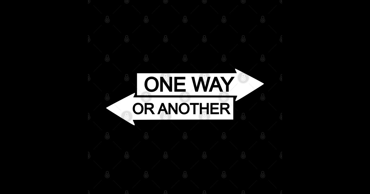 One Way or Another - One Way Or Another - T-Shirt | TeePublic