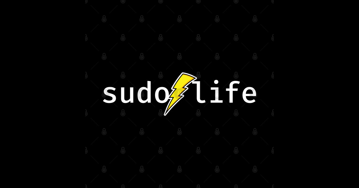 sudo life. A funny design perfect for unix and linux users, sysadmins ...