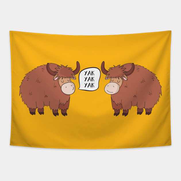 Yak Yak Yak- Funny Yaks Talking Gift - Yak - Tapestry | TeePublic