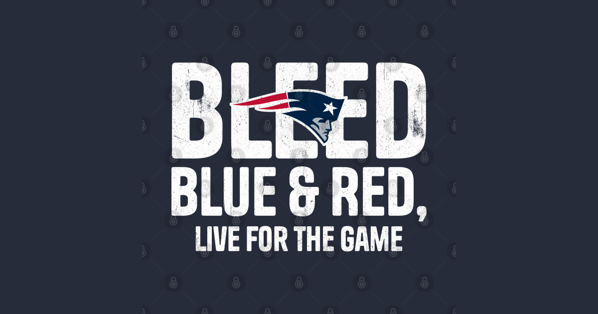 Bleed Blue & Red, Live for the Game - Patriots - T-Shirt | TeePublic