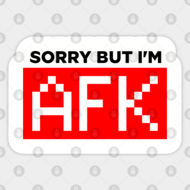 Sorry but i'm afk - funny gaming pixel - Afk - Sticker | TeePublic