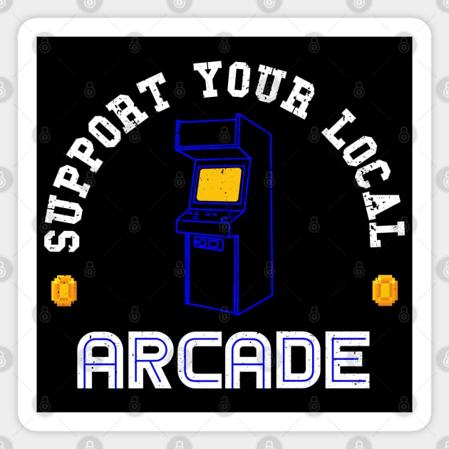 Support your local Arcade - Arcade - Sticker | TeePublic