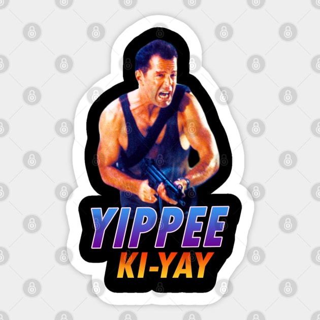 Yippee Ki-Yay - Die Hard Yippee Ki Yay - Sticker | TeePublic