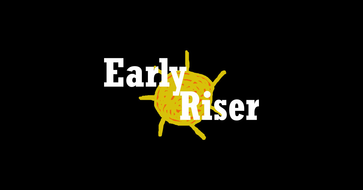 early riser - Early Riser - Sticker | TeePublic