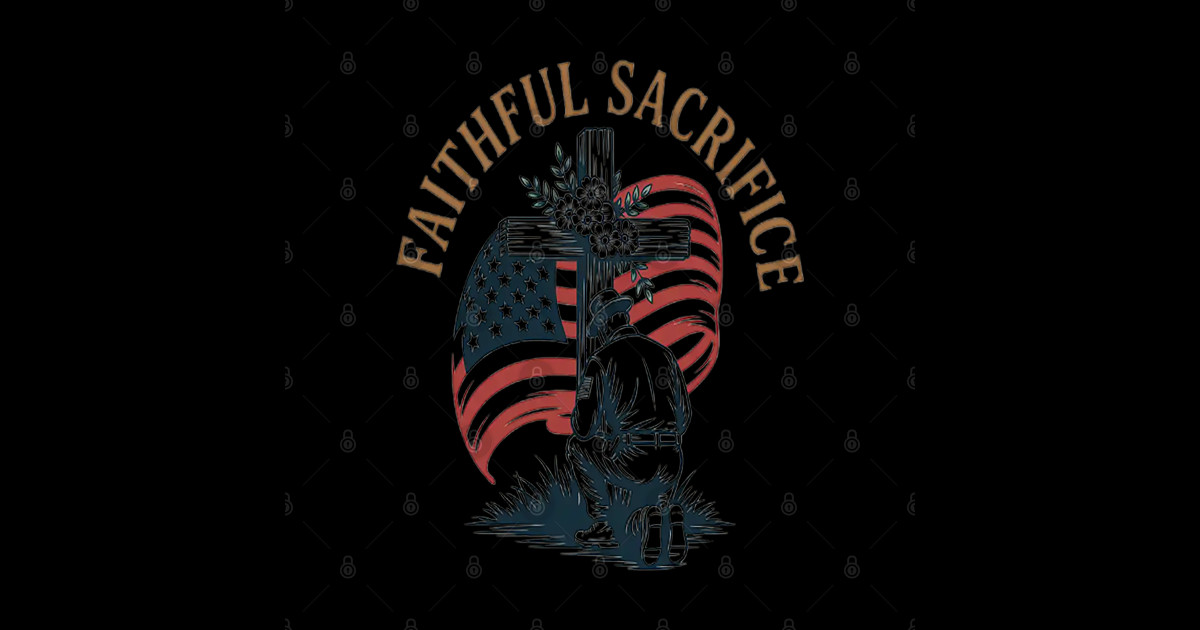Faithful Sacrifice A Soldiers Prayer And The Cross Patriots Reverence ...