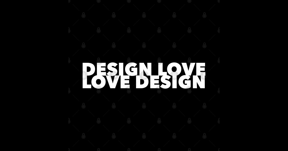 Design Love, Love Design - I Love Design - Posters and Art Prints ...