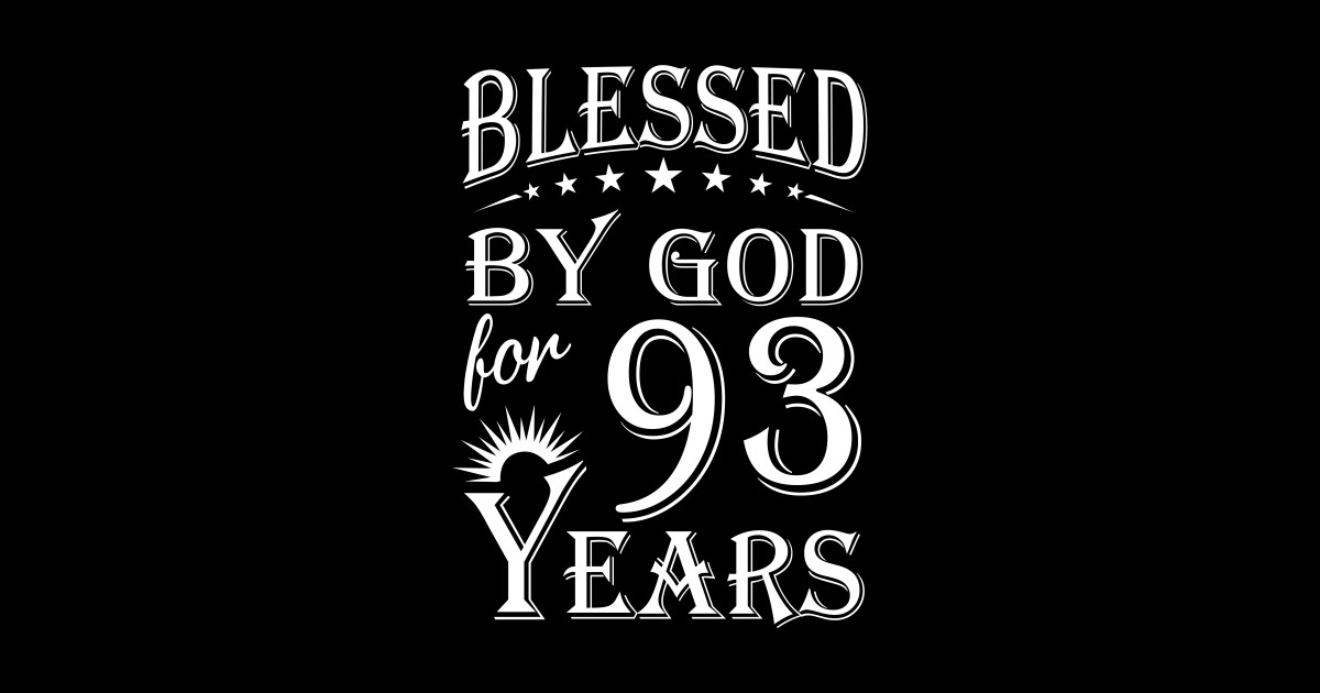 Blessed By God For 93 Years Christian - 93rd Birthday - Sticker | TeePublic