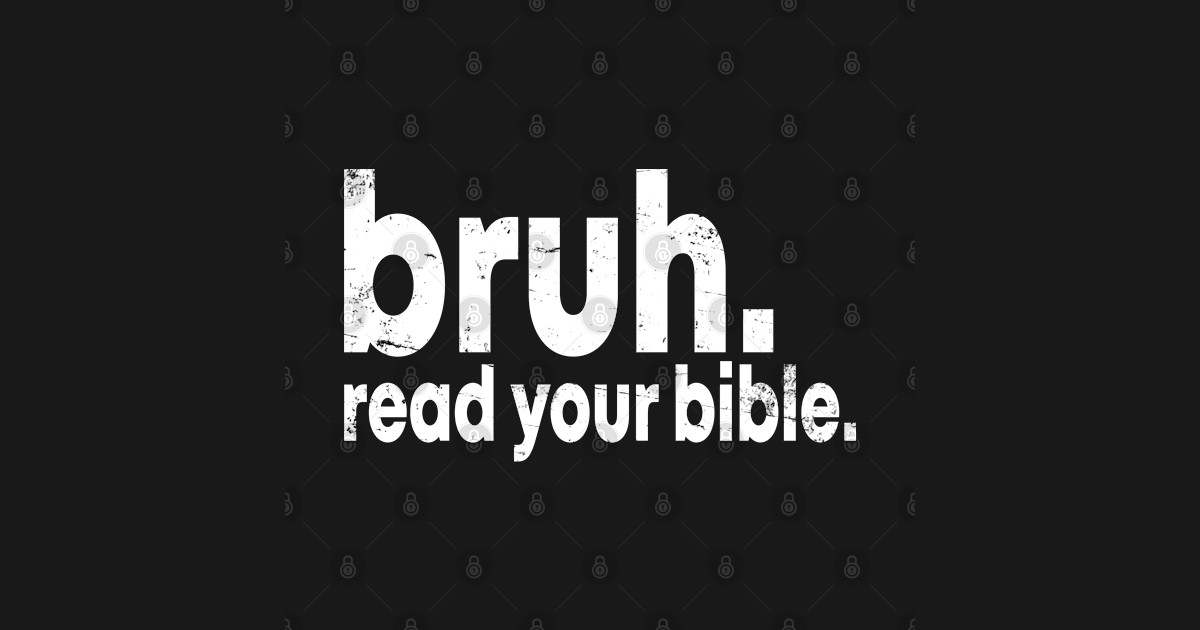 Bruh. Read Your Bible Love God Jesus Christ Awesome Apparel - Bruh Read Your Bible - T-Shirt ...
