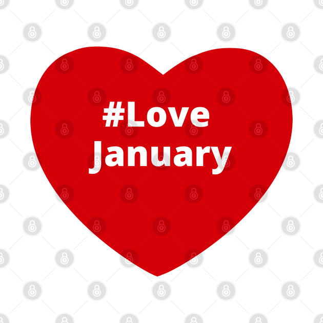 Love January - Hashtag Heart - January - T-Shirt | TeePublic