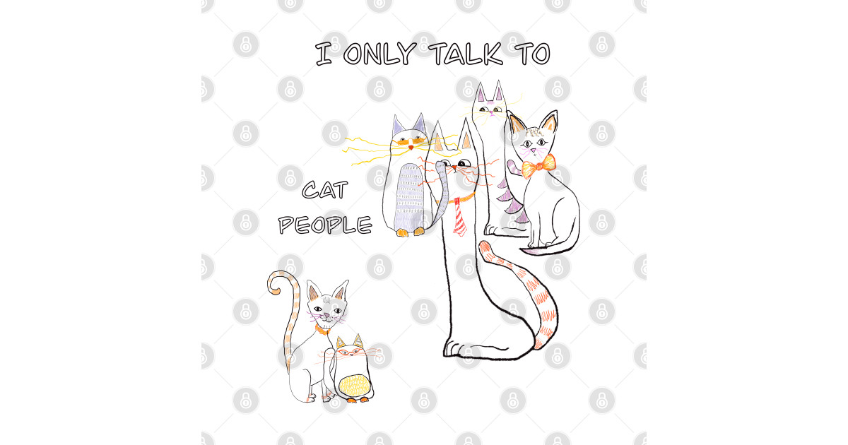 I only talk to cat people. Funny cat art. - Cat Lover Gifts - T-Shirt ...